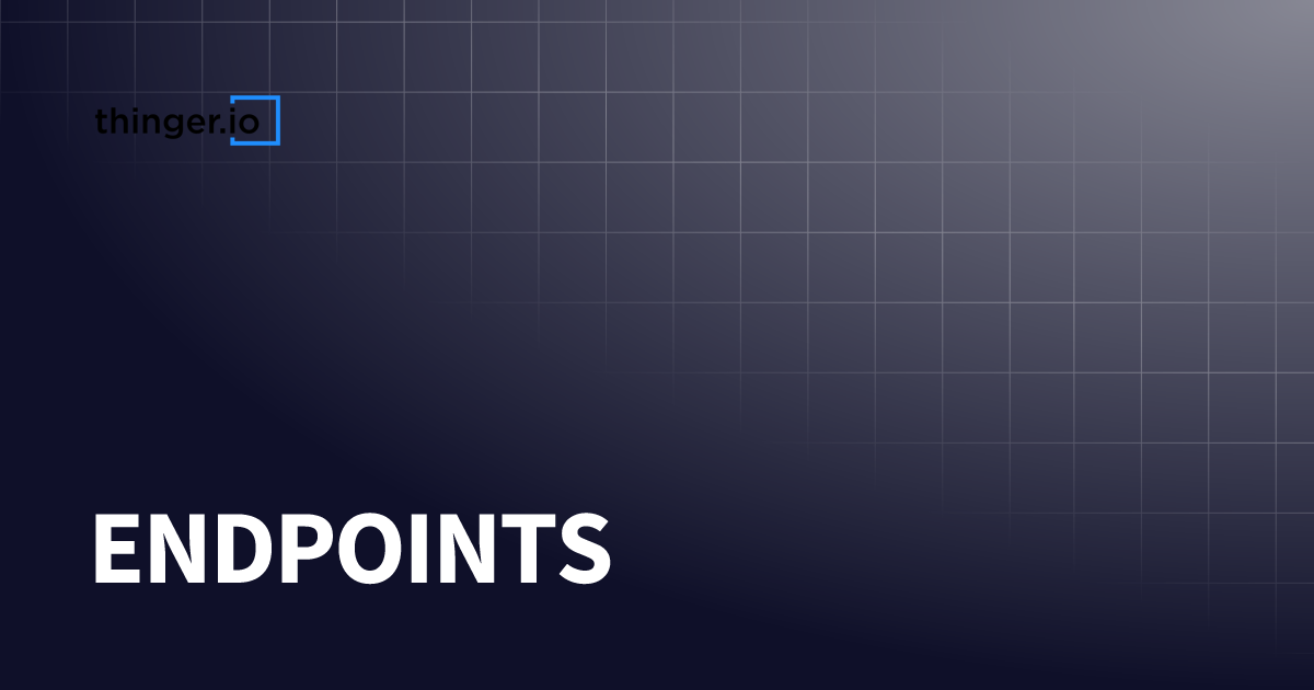 ENDPOINTS | Thinger.io Documentation