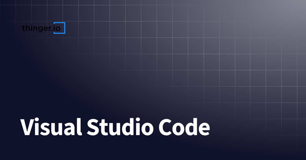 Visual Studio Code | Thinger.io Documentation